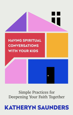 Having Spiritual Conversations with Your Kids: Simple Practices for ...